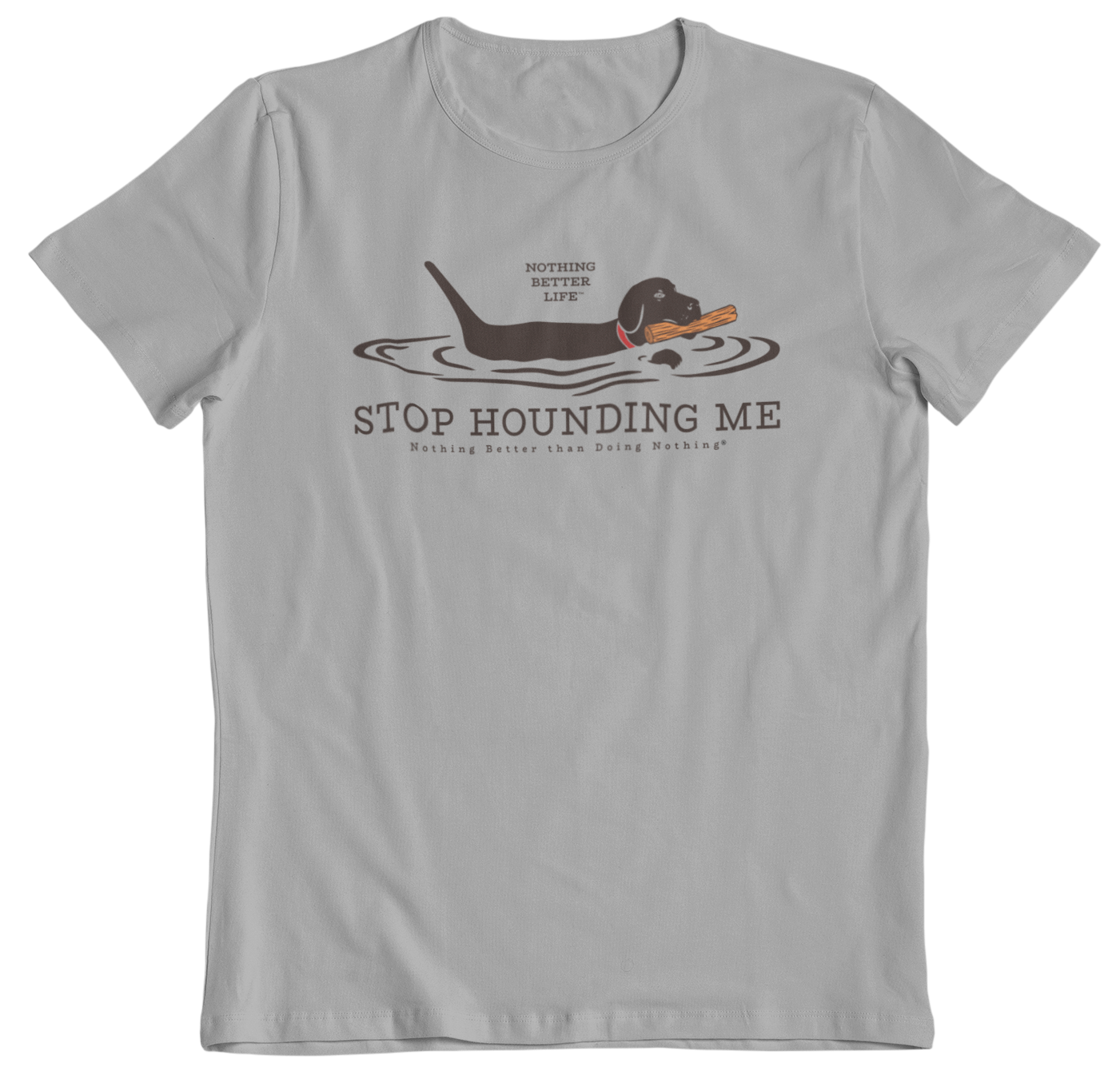 Stop Hounding Me Tee – Nothing Better than Doing Nothing